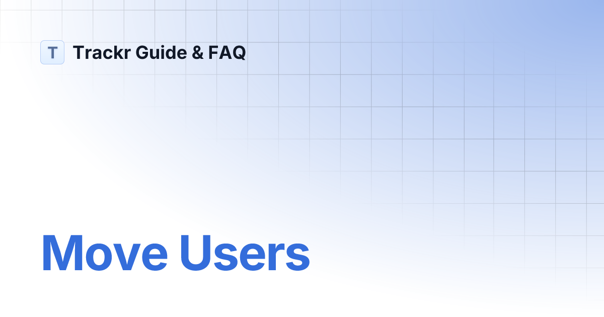 Move Users | Trackr Guide & FAQ