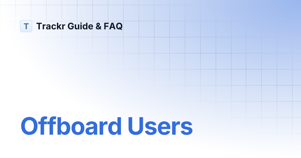 Offboard Users | Trackr Guide & FAQ