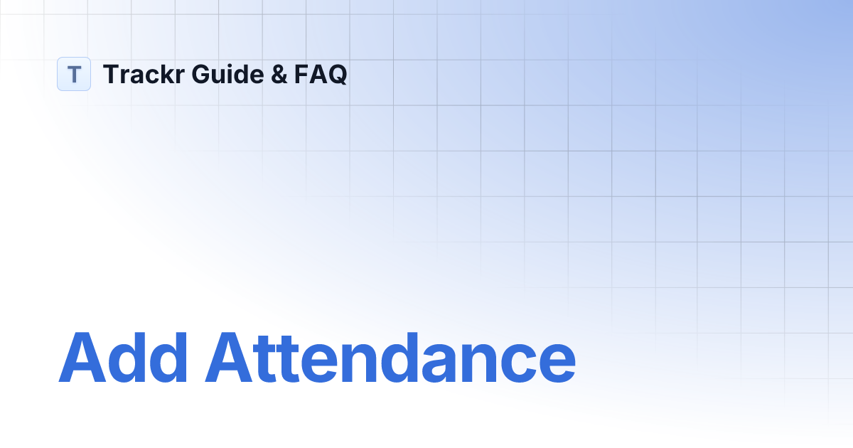 Add Attendance | Trackr Guide & FAQ