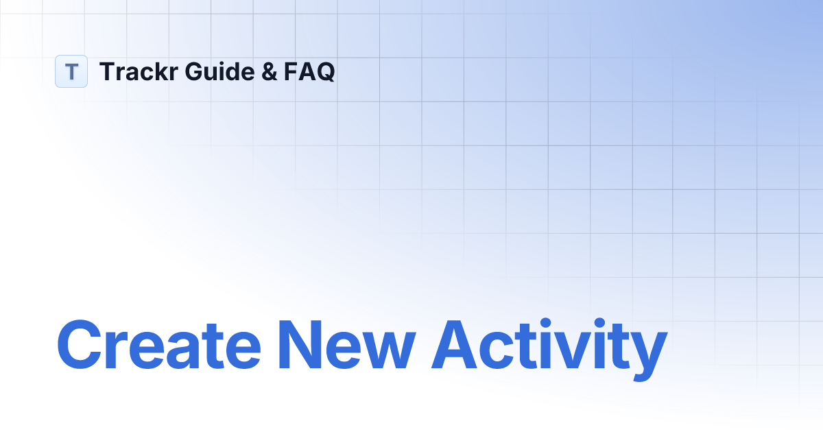 Create New Activity | Trackr Guide & FAQ